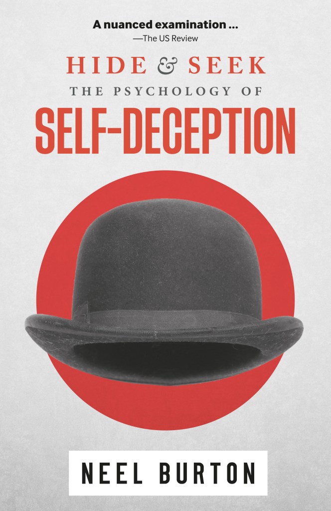 Hide and Seek: The Psychology of Self-Deception » Neel Burton author ...